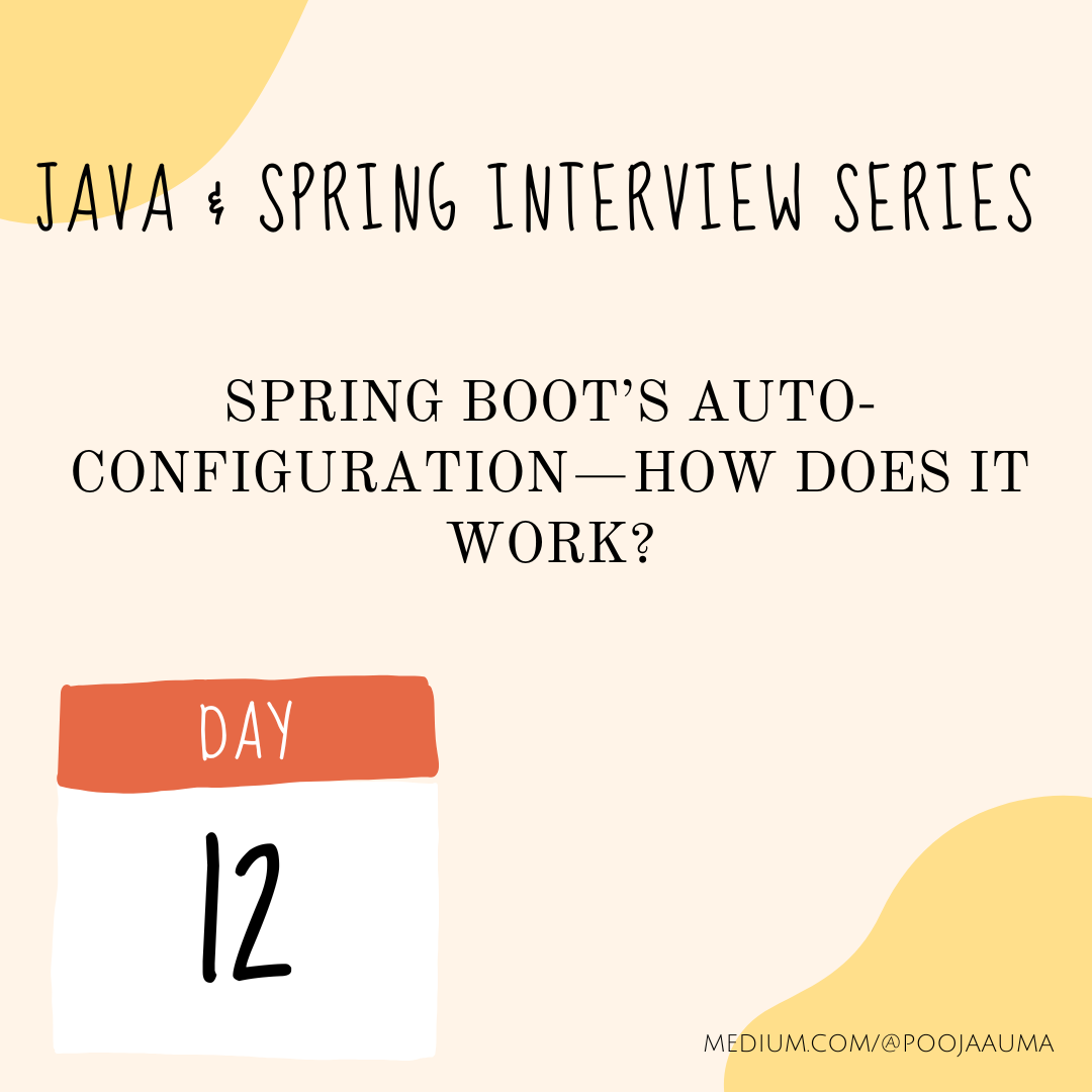 Day 12 of the Java Spring Interview Series: Spring Boot’s Auto-Configuration — How Does It Work ...