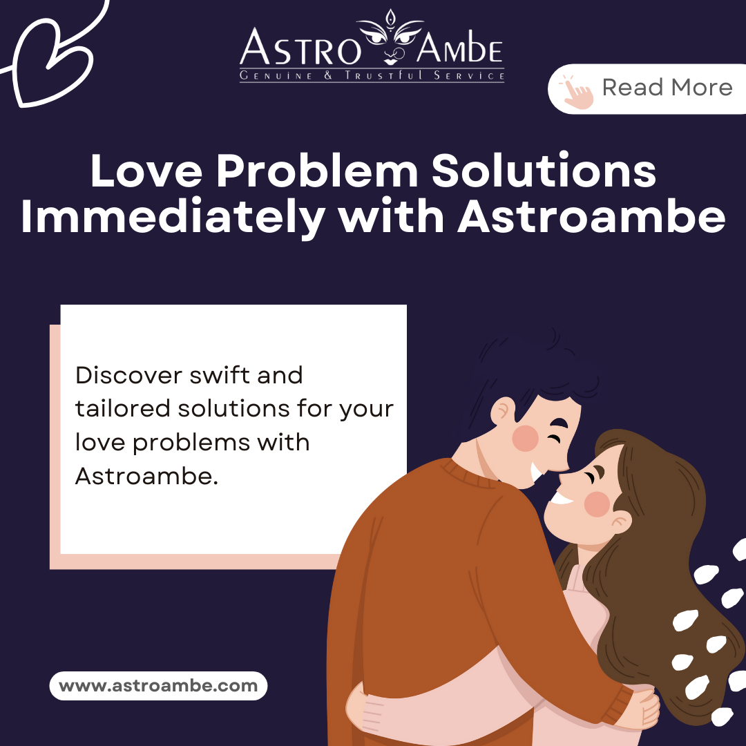 Love Problem Solutions Immediately with Astroambe | by astro ambe | Medium