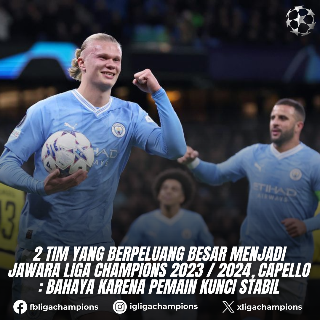 2 Tim yang Berpeluang Besar Menjadi Jawara Liga Champions 2023 / 2024, Capello : Bahaya karena ...