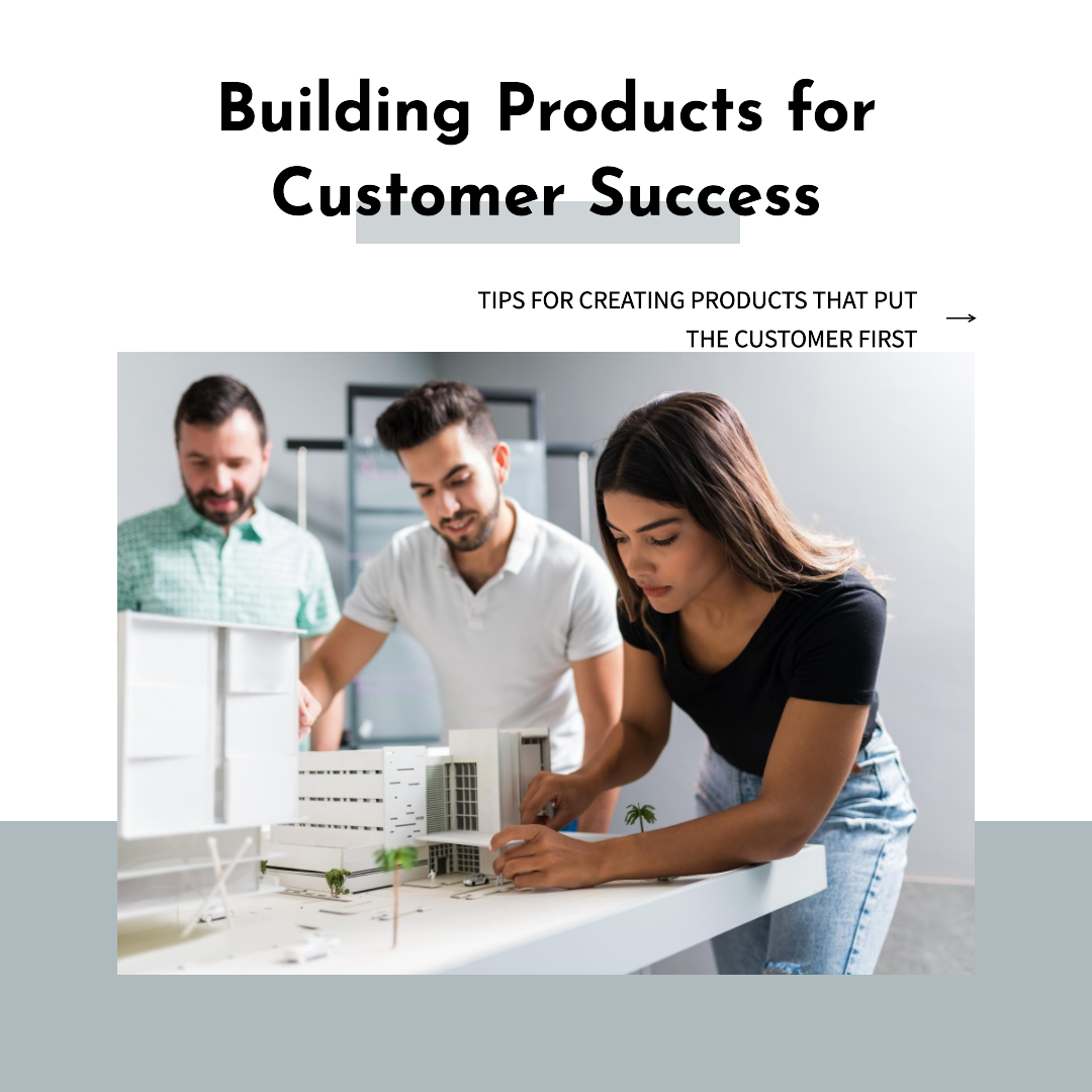 How to Build Great Products That Focus on Customer Success | by ...