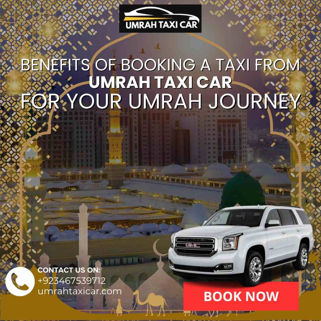 Benefits of Booking a Taxi from Umrah Taxi Car for Your Umrah Journey | by UMRAHTAXICAR | Dec ...