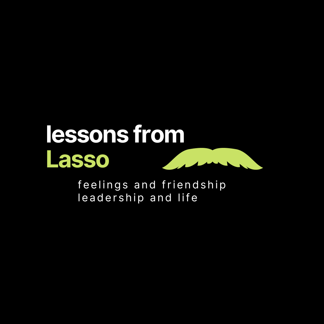 Lessons from Lasso: feelings & friendship, leadership & life | by sam ...