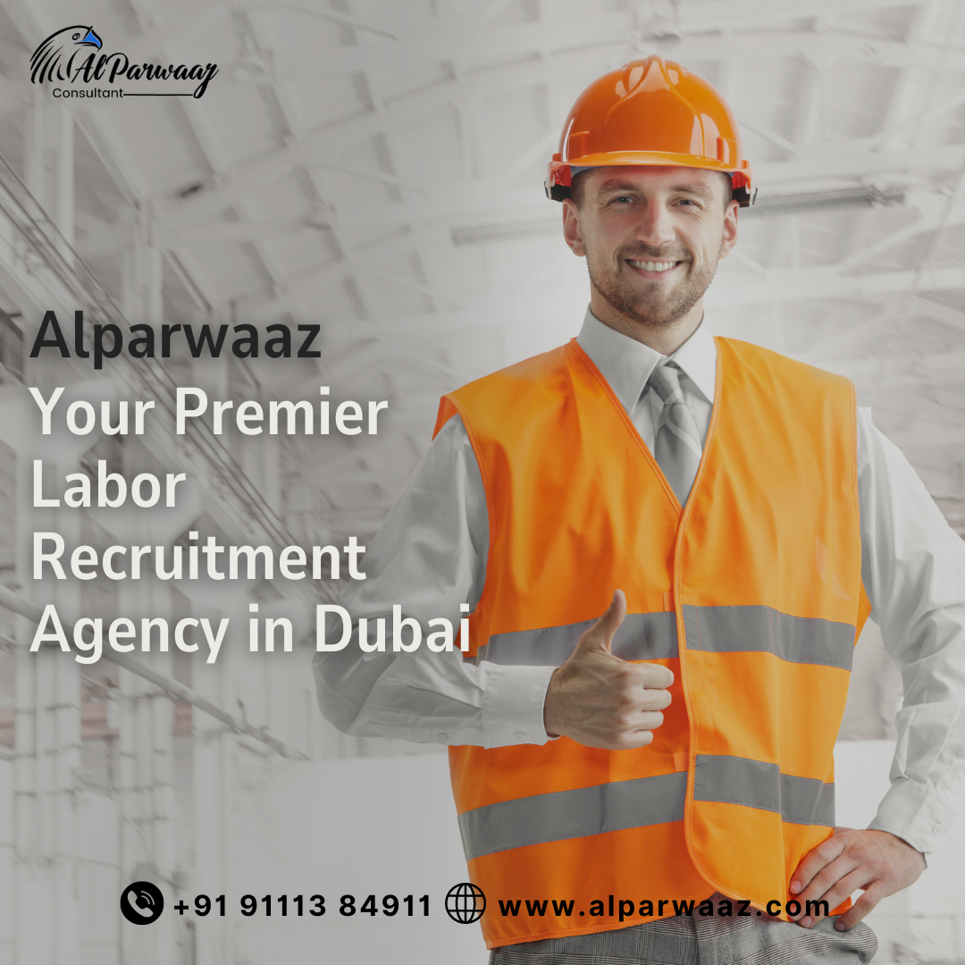 Alparwaaz: Your Premier Labor Recruitment Agency in Dubai | by ...