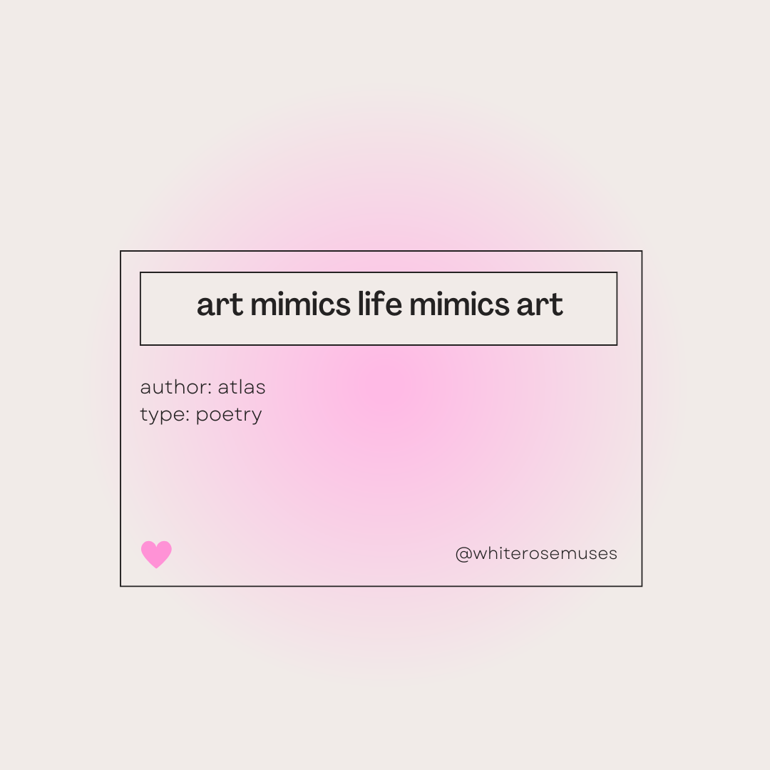 art mimics life mimics art - White Rose Muses - Medium