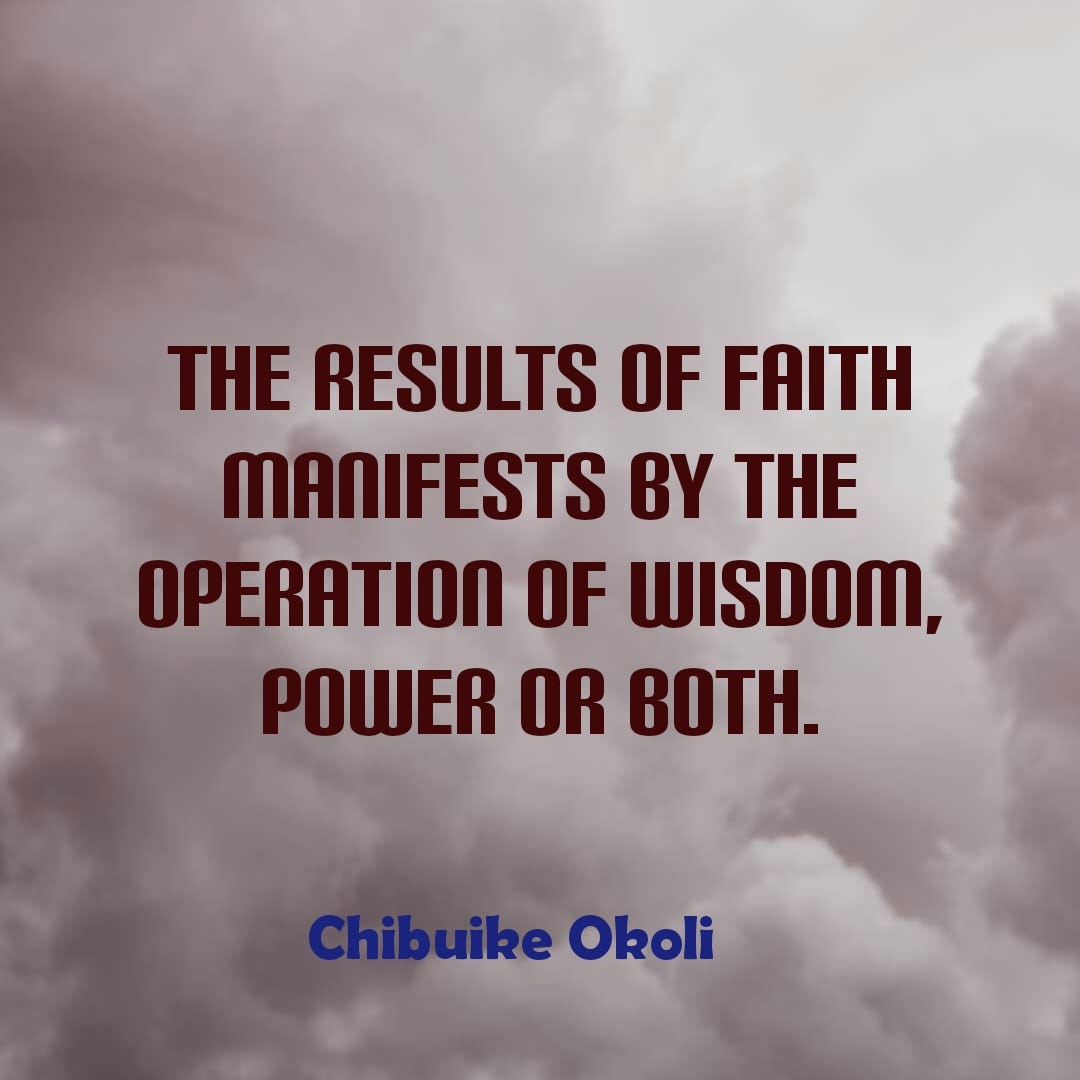 THE OPERATION OF FAITH BY WISDOM AND POWER | by Chibuike Okoli | Mar ...