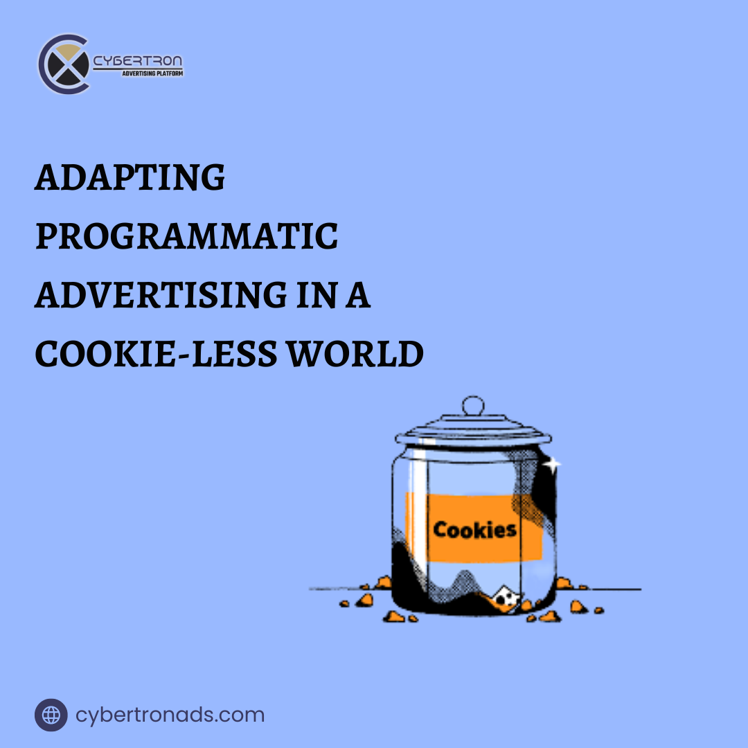 Adapting Programmatic Advertising in a Cookie-Less World | by Cybertron ...
