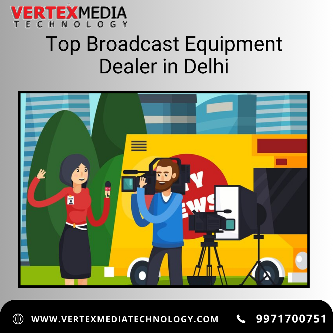 Top Broadcast Equipment Dealer in Delhi - VERTEX MEDIA TECHNOLOGY - Medium