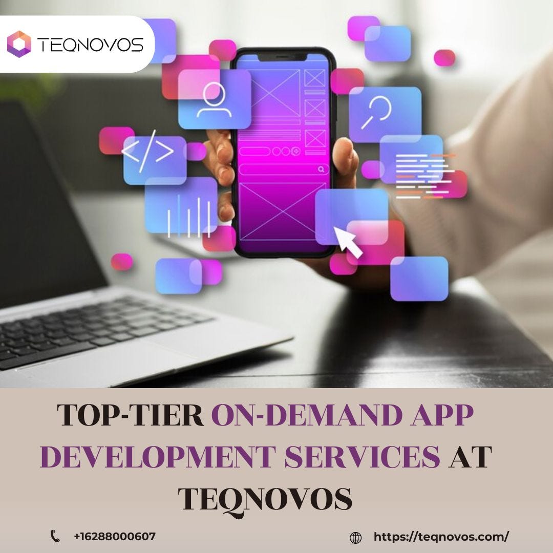 Top-Tier On-Demand App Development Services at Teqnovos - Teqnovos - Medium