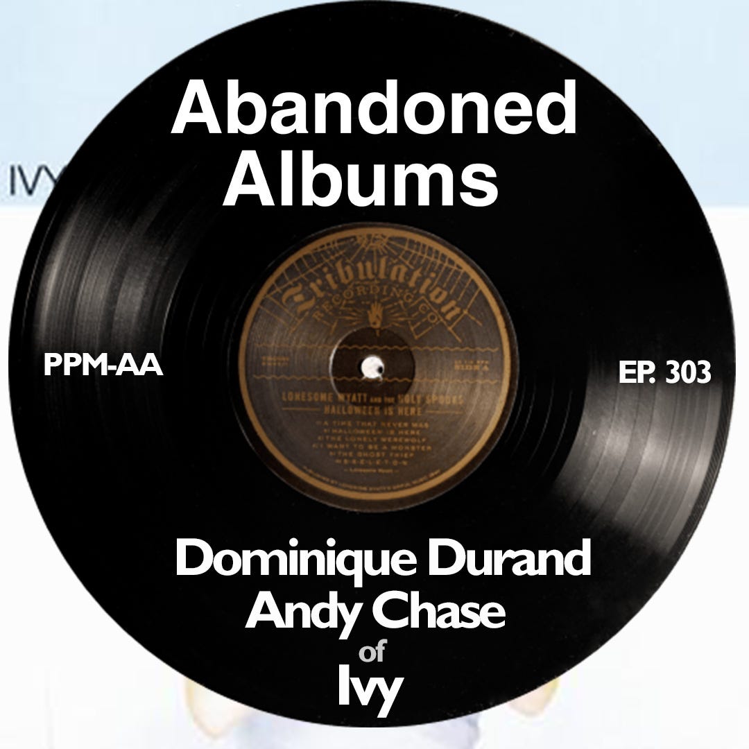 Abandoned Albums — Episode 303. Dominique Durand and Andy Chase of Ivy ...
