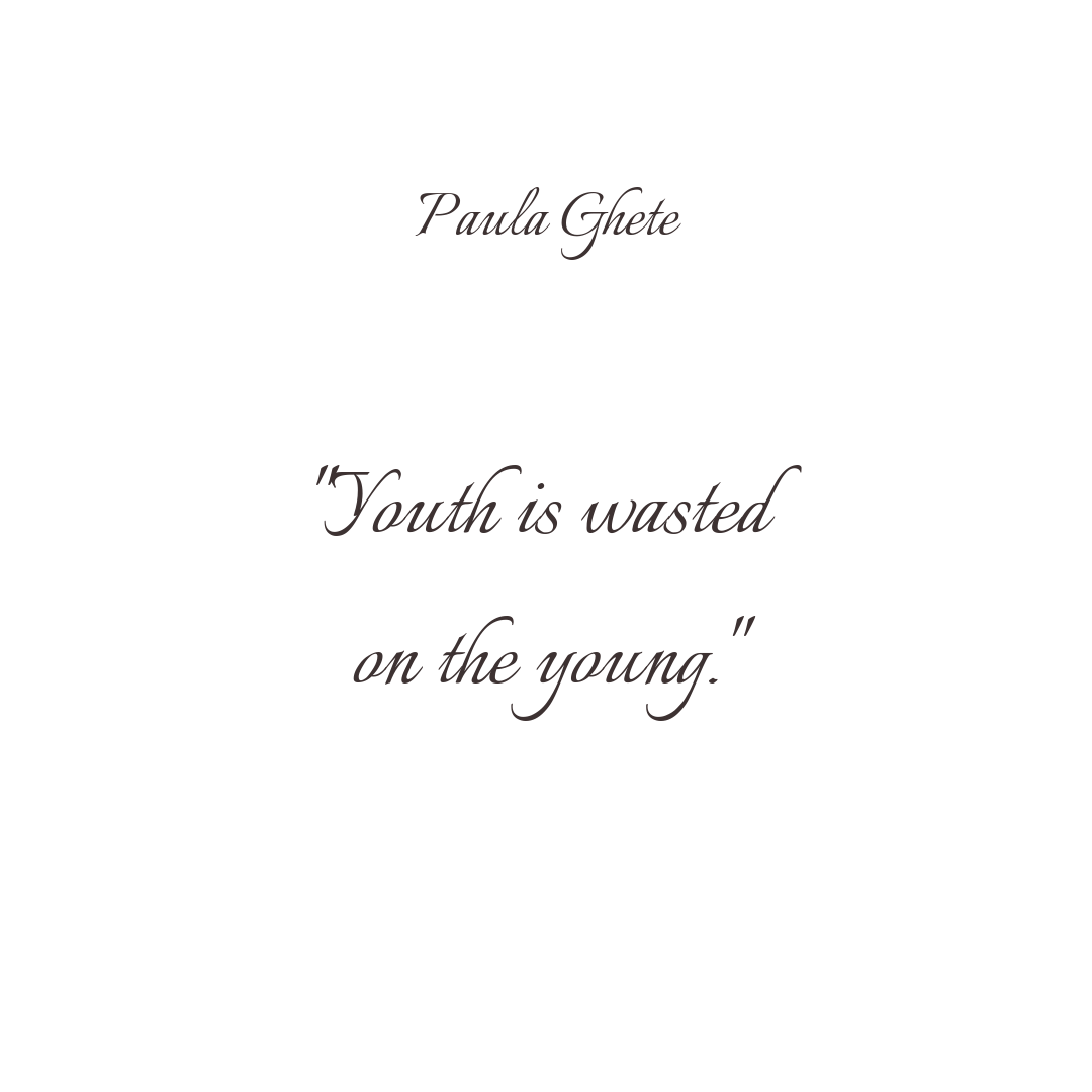 Youth Is Wasted on the Young. Youth is wasted on the young. | by Paula ...