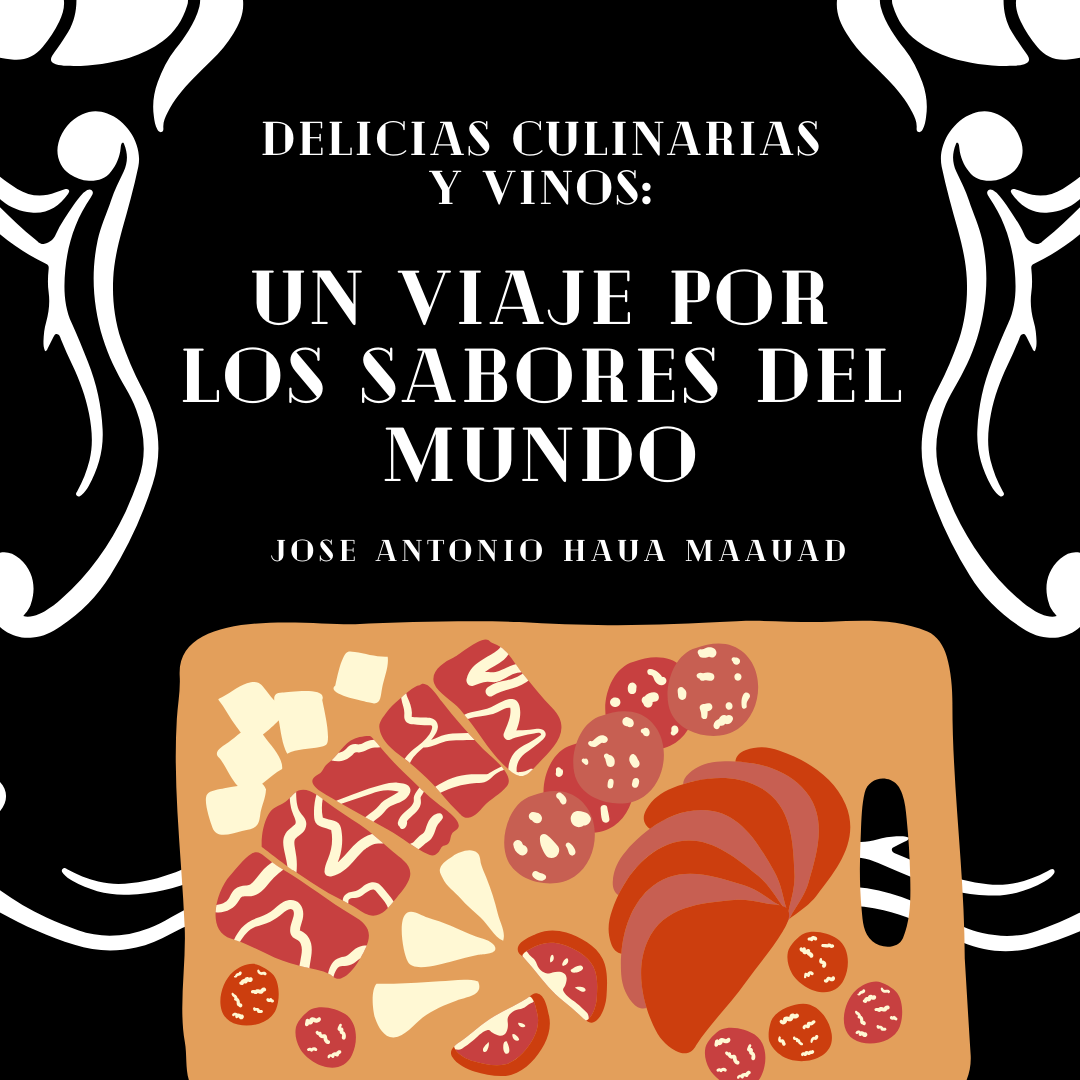 Jose Antonio Haua Maauad- Delicias culinarias y vinos: Un viaje por los sabores del mundo | by ...