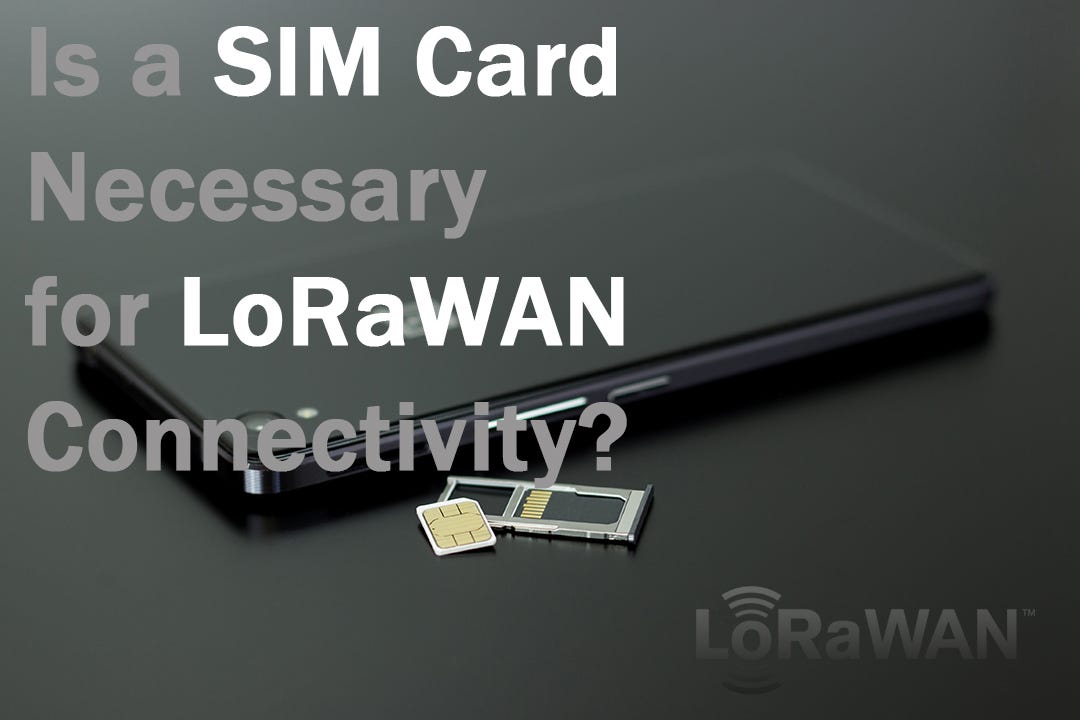 Is a SIM Card Necessary for LoRaWAN Connectivity? | by Hiotech.net | Medium