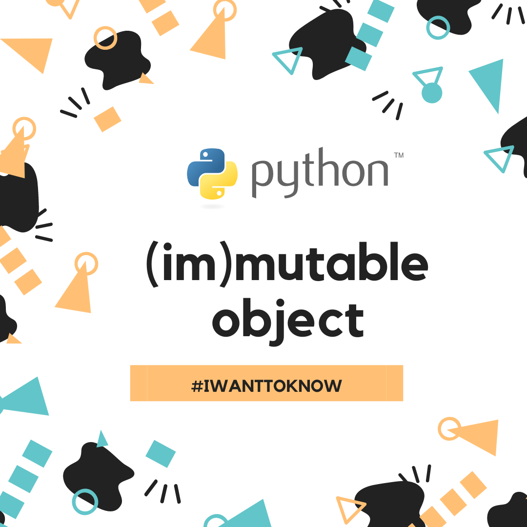 #IWantToKnow : (im)mutable object in Python | by Marianne Arrué | Medium