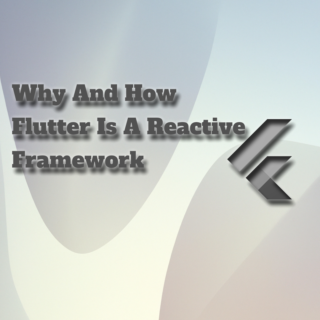 Why And How Flutter Is A Reactive Framework By Fred Grott Medium