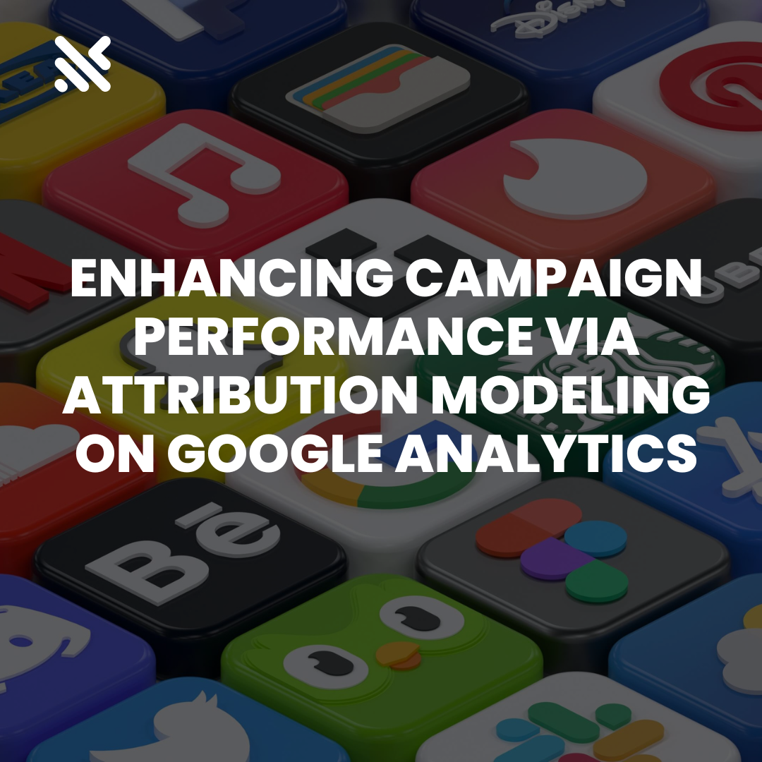 Enhancing Campaign Performance Via Attribution Modeling On Google ...