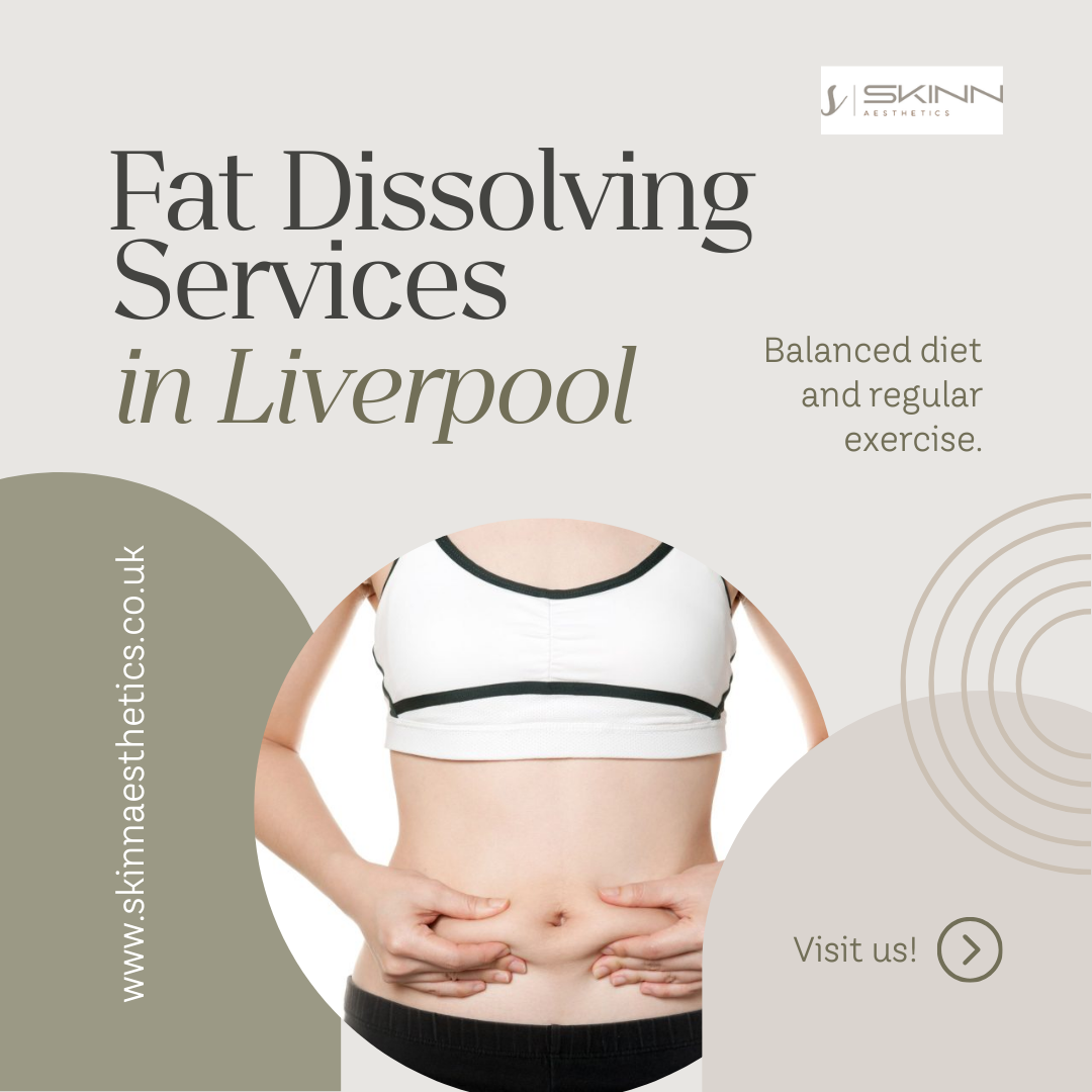 Fat Dissolving Services in Liverpool - Skinn Aesthetics - Medium