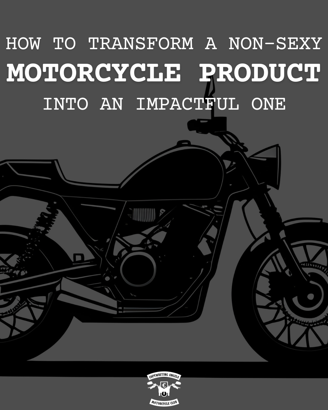 HOW TO TRANSFORM A NON-SEXY MOTORCYCLE PRODUCT INTO AN IMPACTFUL ONE ...