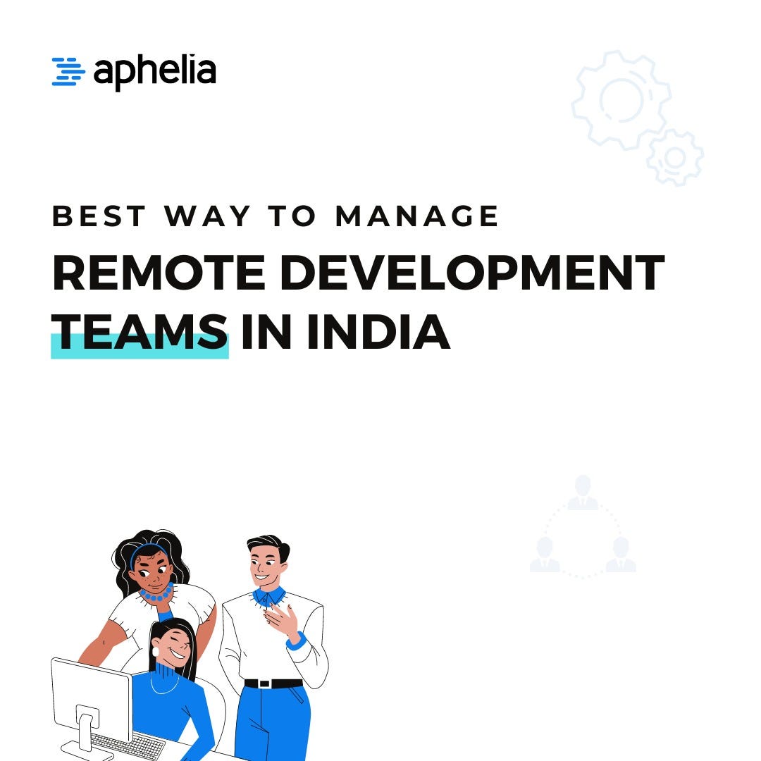 Best Way to Manage Remote Development Teams in India | by Aphelia Innovations | Jul, 2023 | Medium