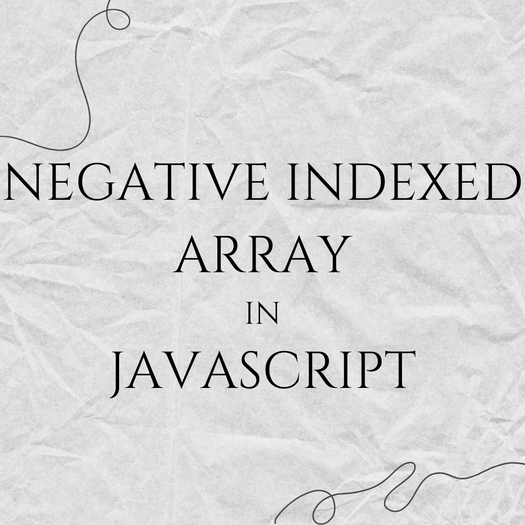 Negative Indexed Array in JS?. Accessing Array Elements with Negative… | by Deep Shah | Stackademic