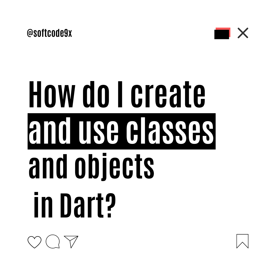 How do I create and use classes and objects in Dart? | by SOFTCODE9X | Medium