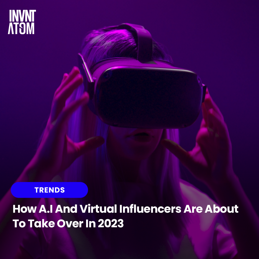 How A.I And Virtual Influencers Are About To Take over in 2023 | by INVNT.ATOM | Medium