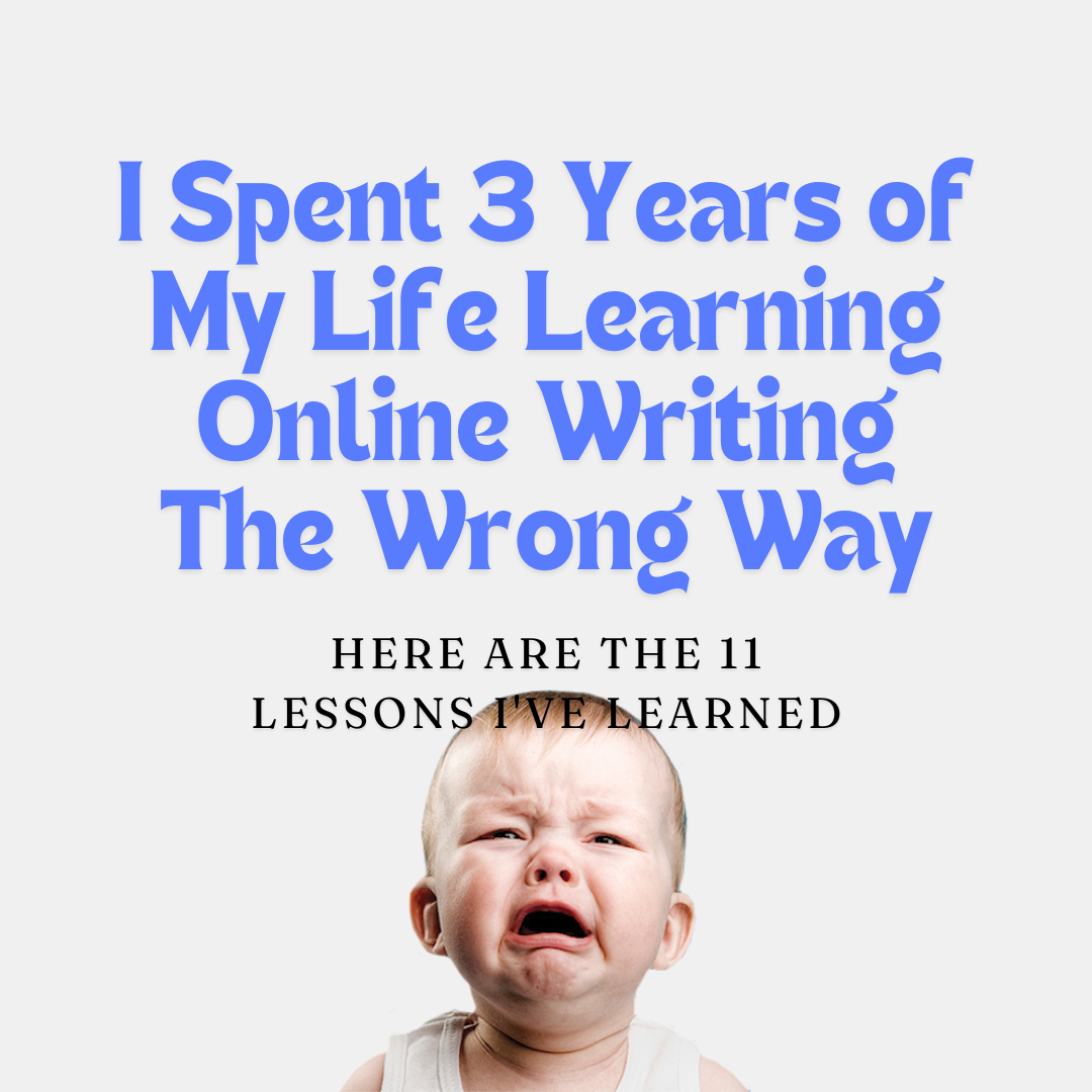 I Spent 3 Years of My Life Learning Online Writing The Wrong Way: Here ...