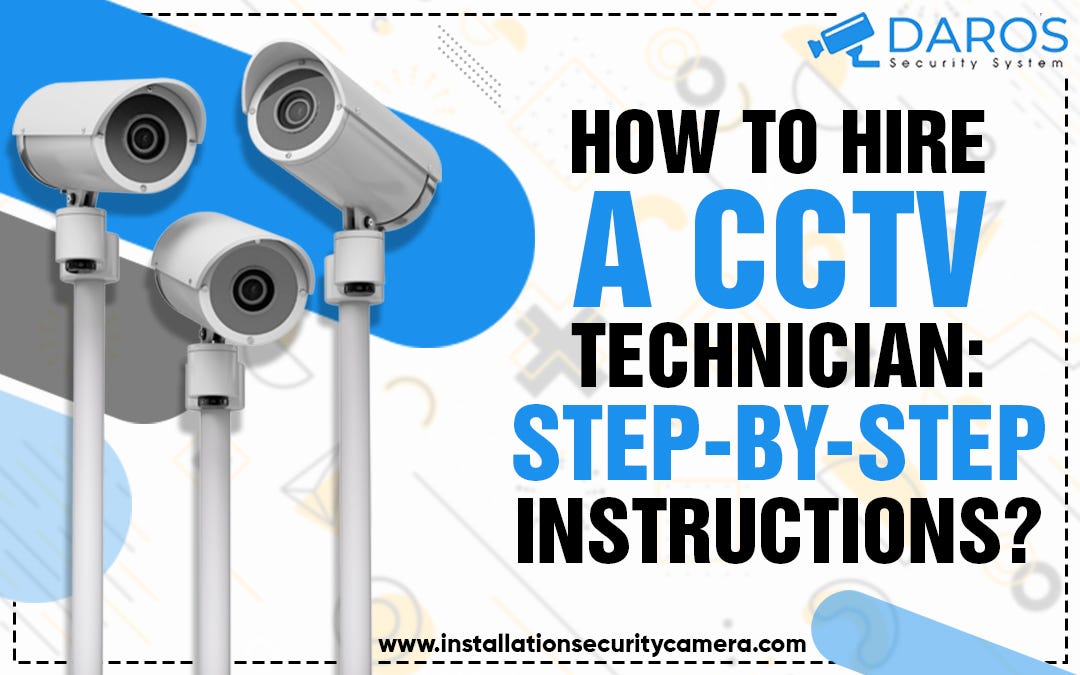 How to Hire a CCTV Technician: Step-by-Step Instructions? | by Daros ...