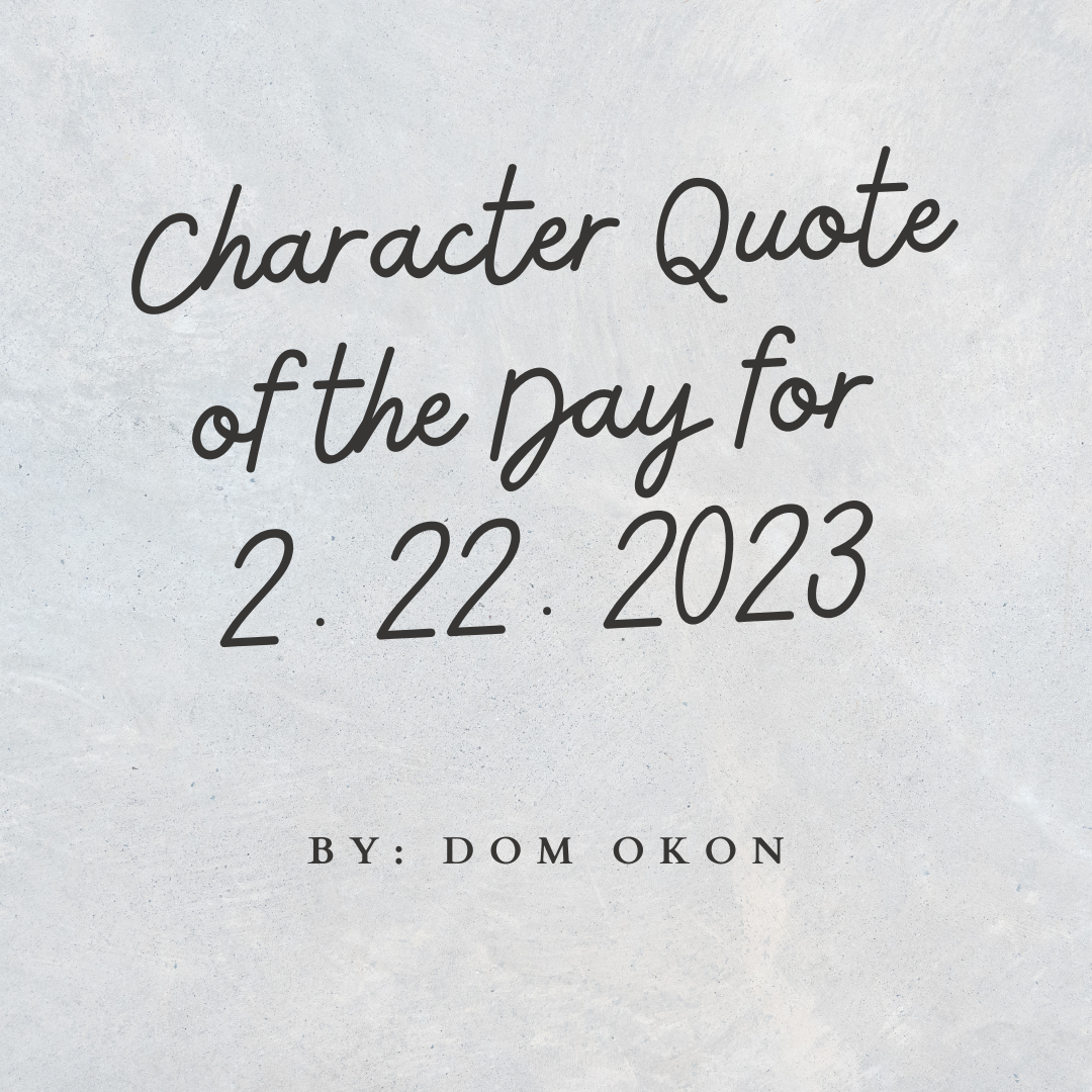 Character Quote of the Day for 2.22.2023 - Dom Okon - Medium