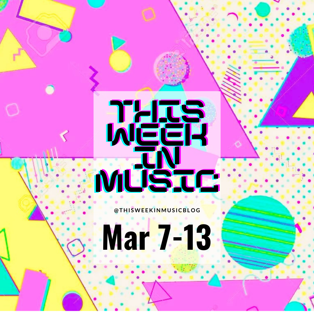 This Week In Music: Mar 7 -13. Contrary to popular belief, I was born ...
