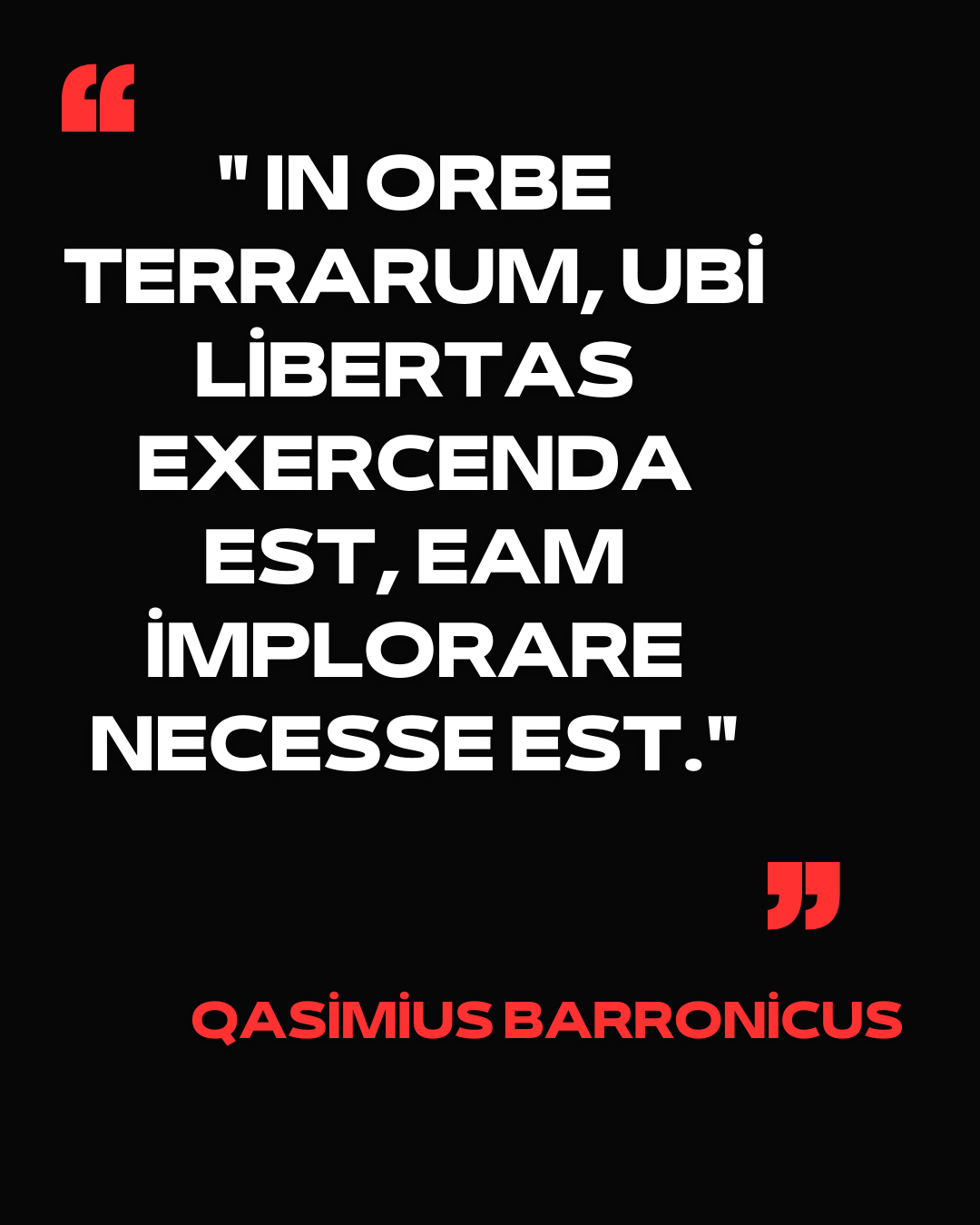" In orbe terrarum, ubi libertas exercenda est, eam implorare necesse ...