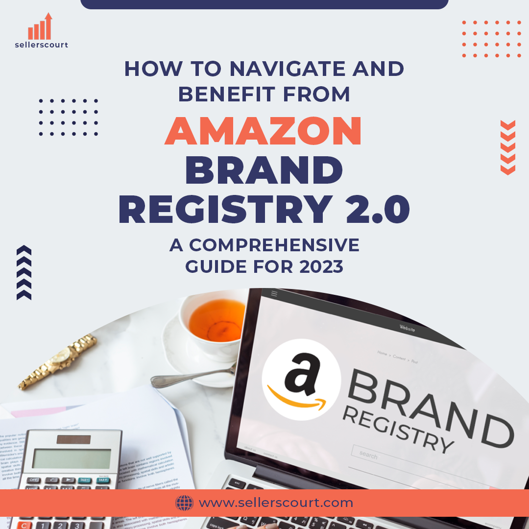 How to Navigate and Benefit from Amazon’s Brand Registry 2.0: A ...