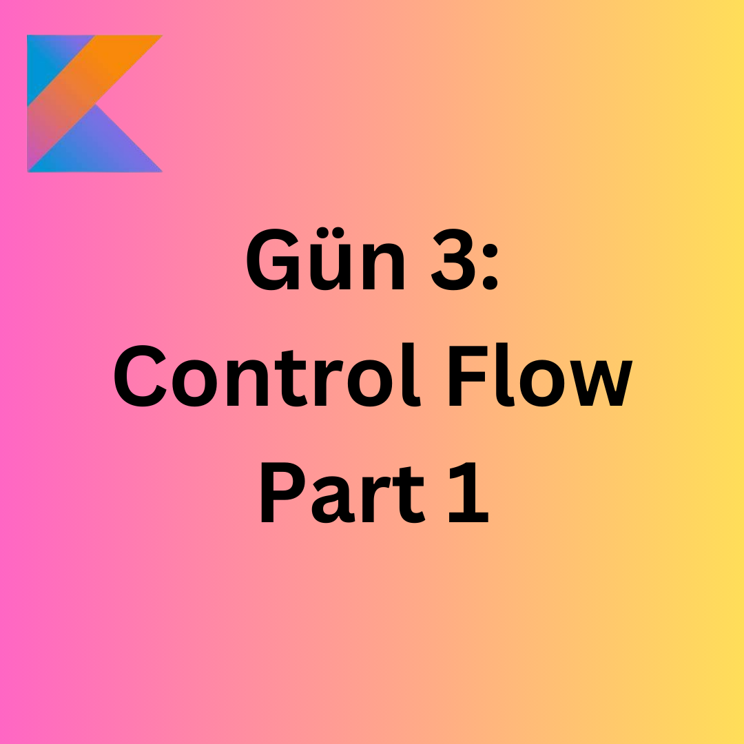 Gün 3 : Kotlində Control Flow Part 1 | by Teymur Memmedov | Feb, 2024 | Medium