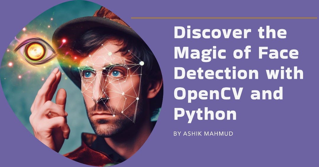 Discover the Magic of Face Detection with OpenCV and Python | by Ashik Mahmud | Medium