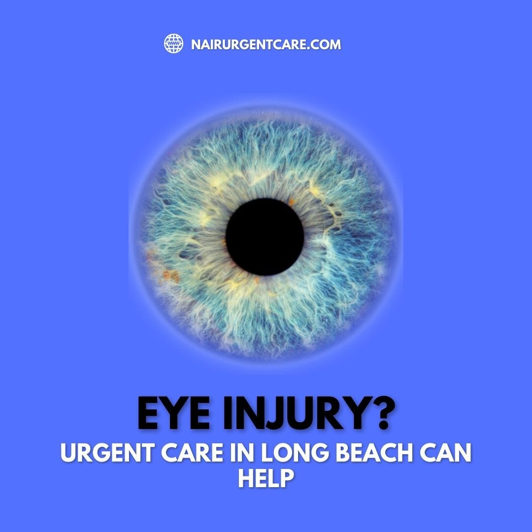Eye Injury? Urgent Care in Long Beach Can Help - Nairurgentcare - Medium