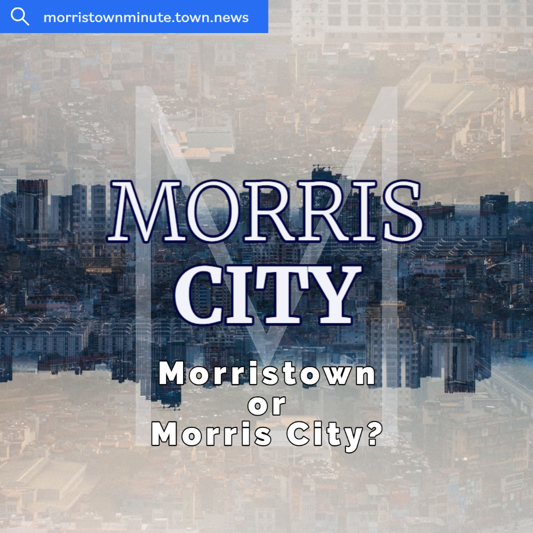 Morristown or Morris City? You Decide. | by Morristown Minute | Medium