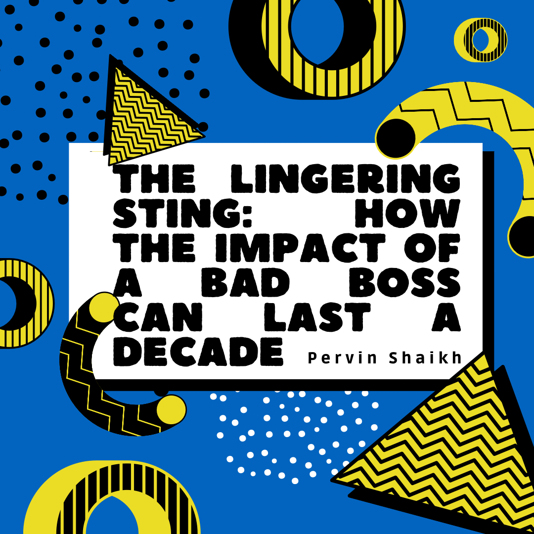 Lasting Effects of Poor Leadership: Why a Bad Boss’s Impact Can Linger ...