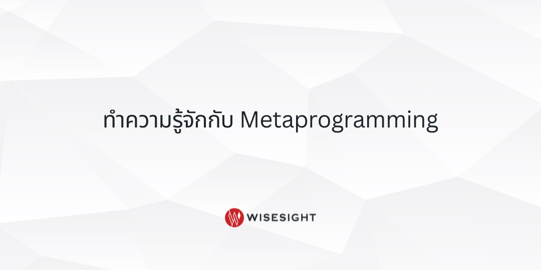 ทำความรู้จักกับ Metaprogramming. Metaprogramming ในที่นี้ไม่ใช่… | by Sippakorn Raksakiart ...