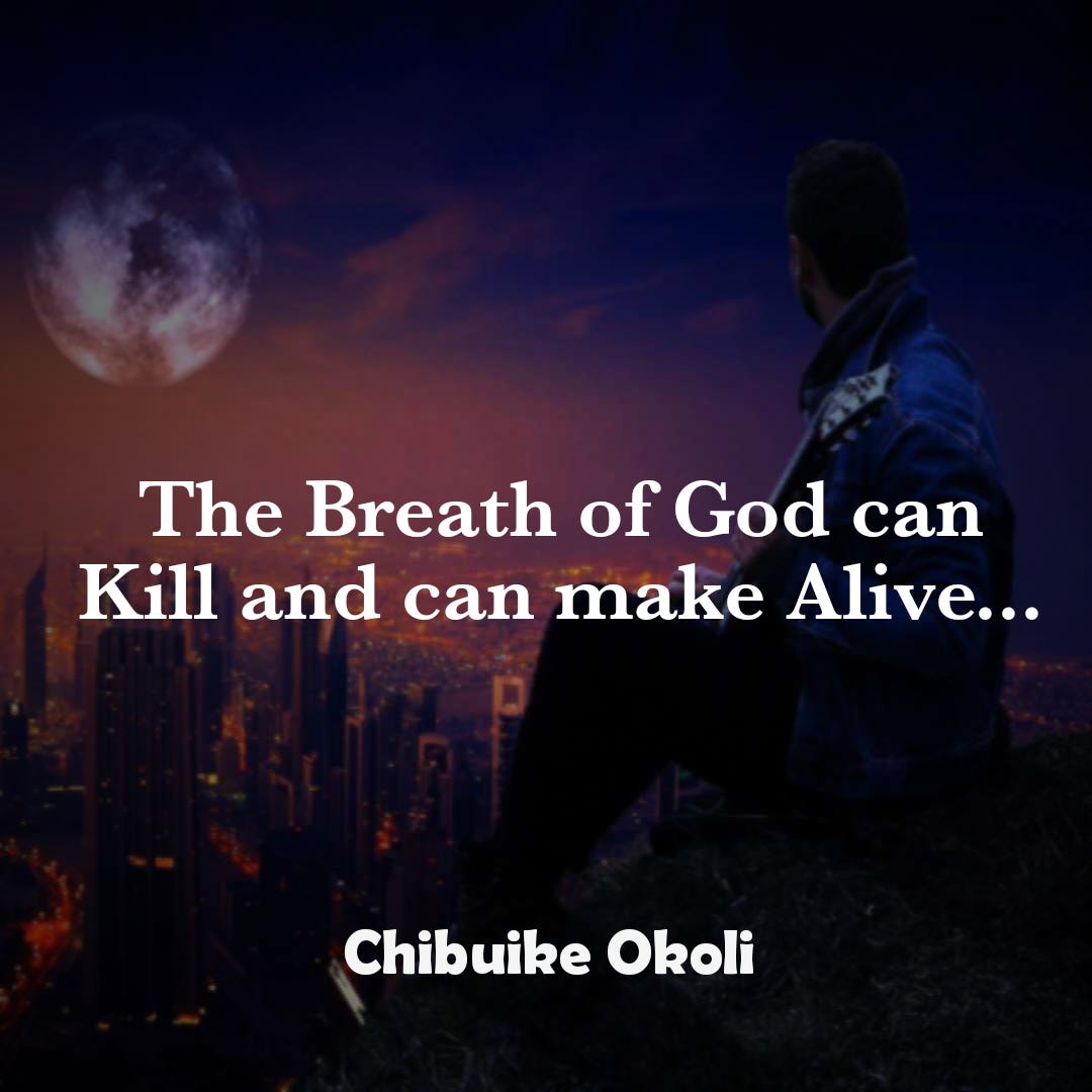 THE BREATH OF GOD CAN KILL AND CAN MAKE ALIVE | by Chibuike Okoli | Mar ...