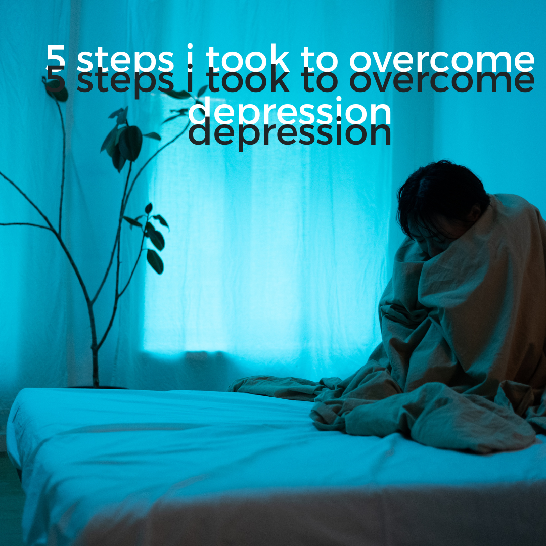 5 Steps I took to overcome depression. | by Lorreta D | Medium