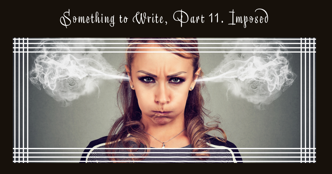 Something to Write, Part 11. Imposed | by Monic Paul | Letters from ...