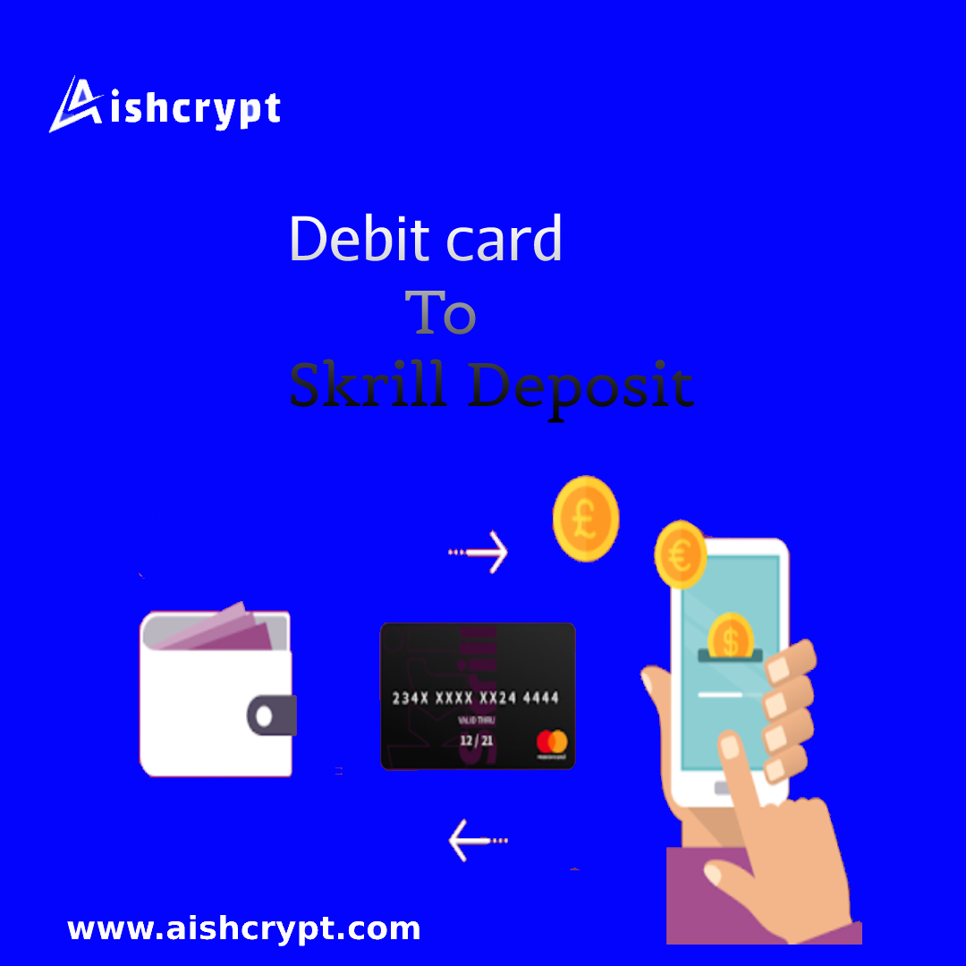 How to Money Transfer Debit Card To Skrill Deposit - Aishcrypt - Medium