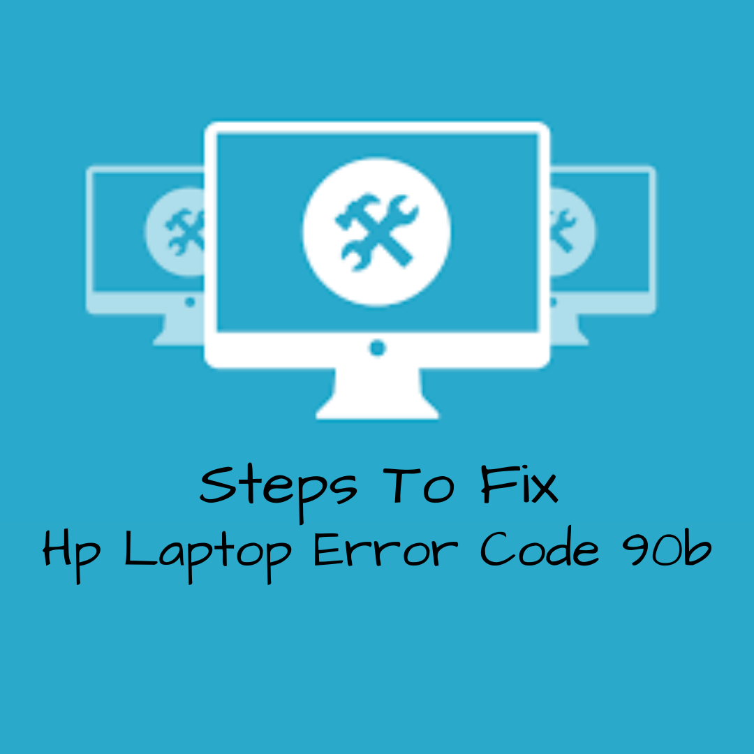 Resolve HP Laptop Error Code 90b Effective Solutions At Your resolve-hp-laptop-error-code-90b-effective-solutions-at-your