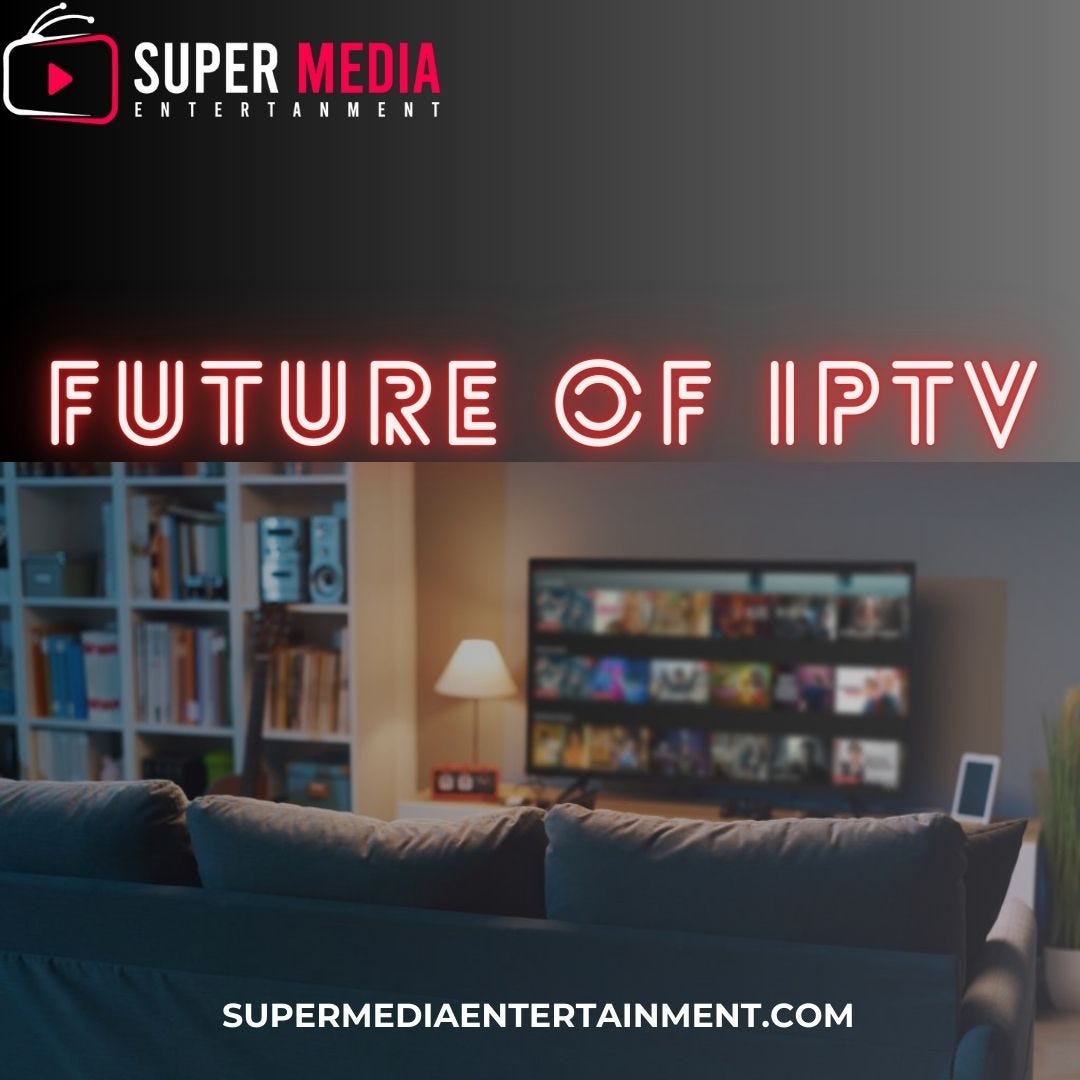 Future of IPTV Streaming. In an era defined by technological… | by Super Media Entertainment ...