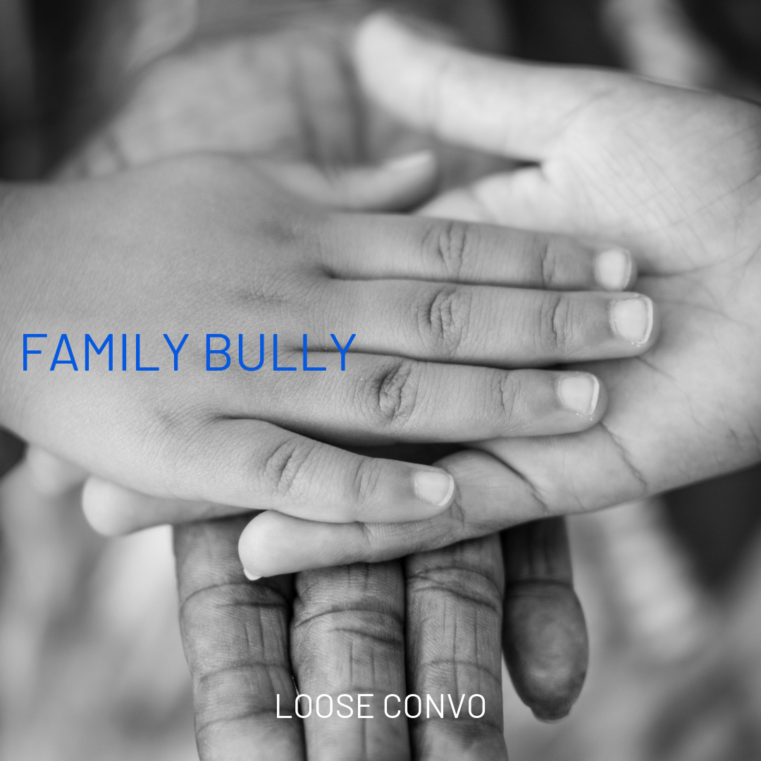 Family Bully.. A Family member or relative who is… | by Loose ...