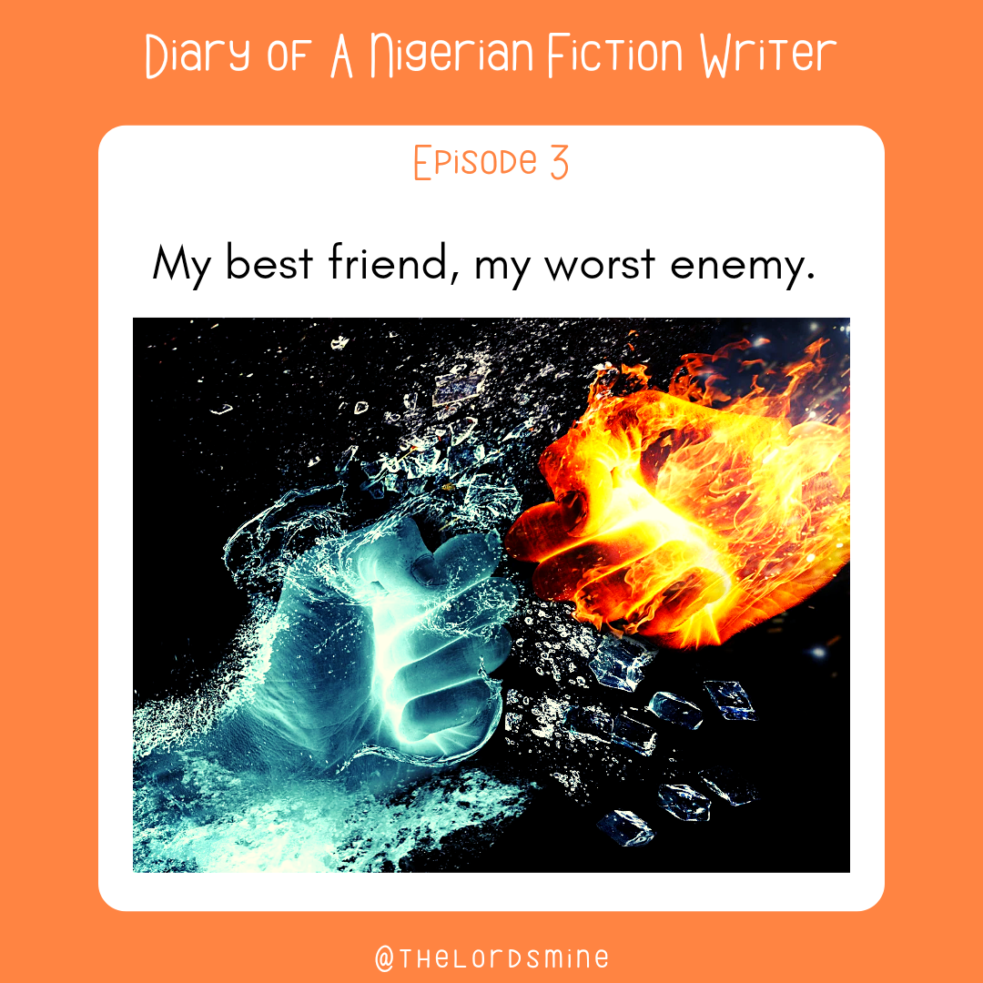 My best friend, my worst enemy.. Diary Of A Nigerian Fiction Writer III ...