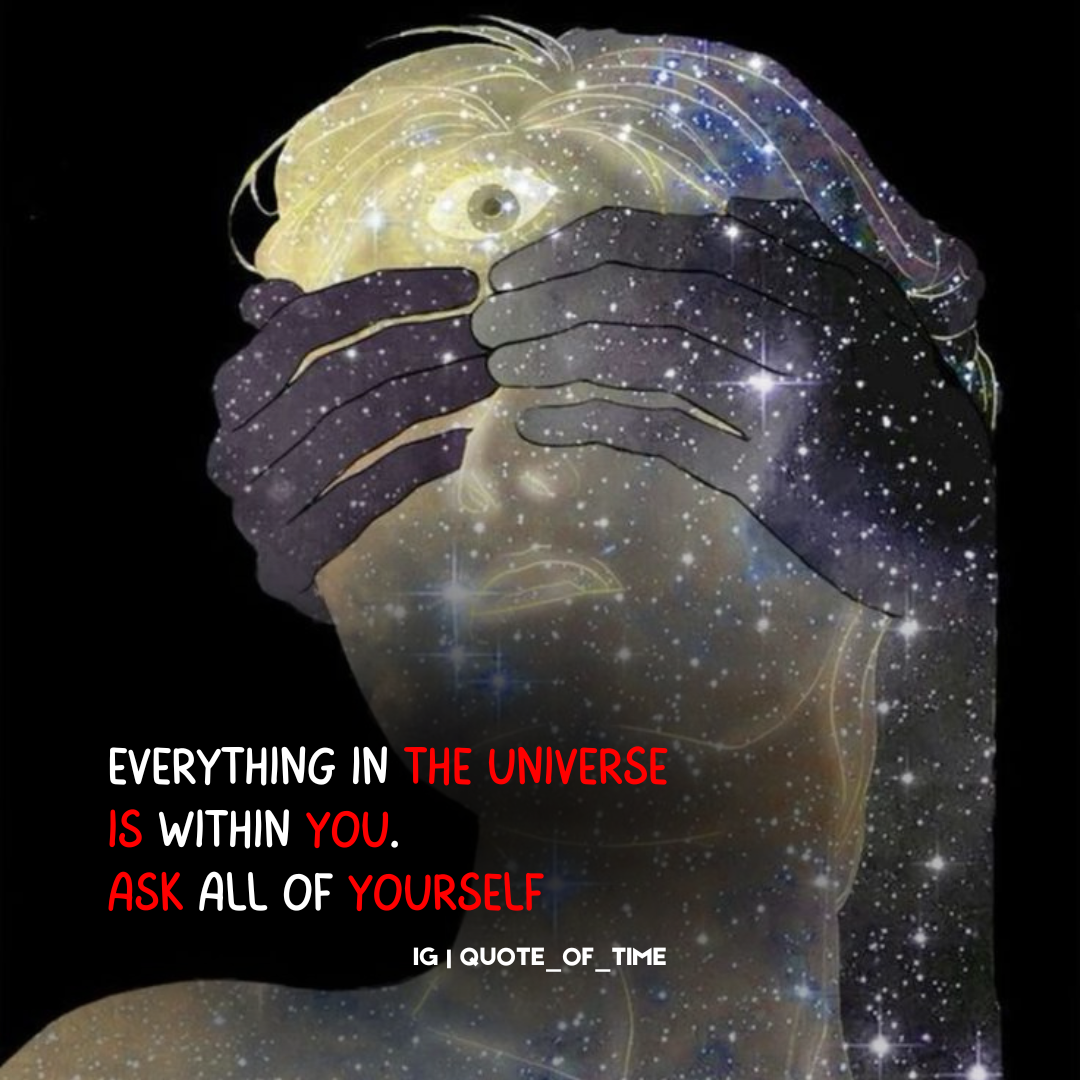 Everything in the Universe is within you. Ask all of yourself. | by ...
