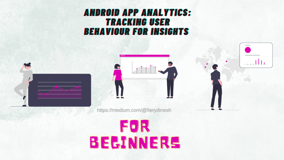 📊 Android App Analytics: Tracking User Behaviour for Insights 🚀 | by D I N E S H | Medium