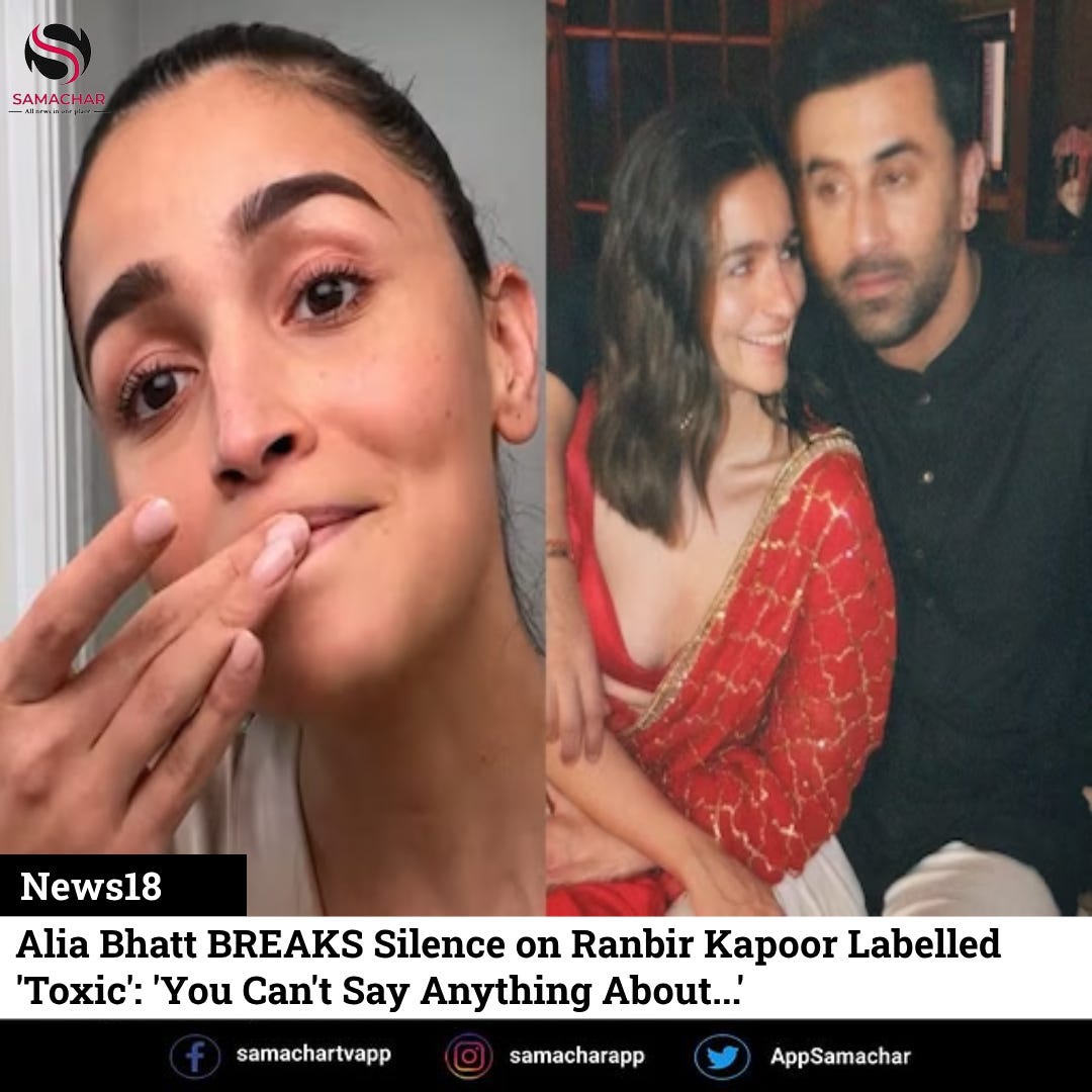 Alia Bhatt BREAKS Silence on Ranbir Kapoor Labelled ‘Toxic’: ‘You Can’t ...