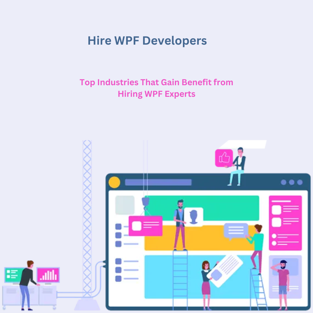 Top Industries That Gain Benefit from Hiring WPF Experts | by Wpfdevelopers | Sep, 2024 | Medium