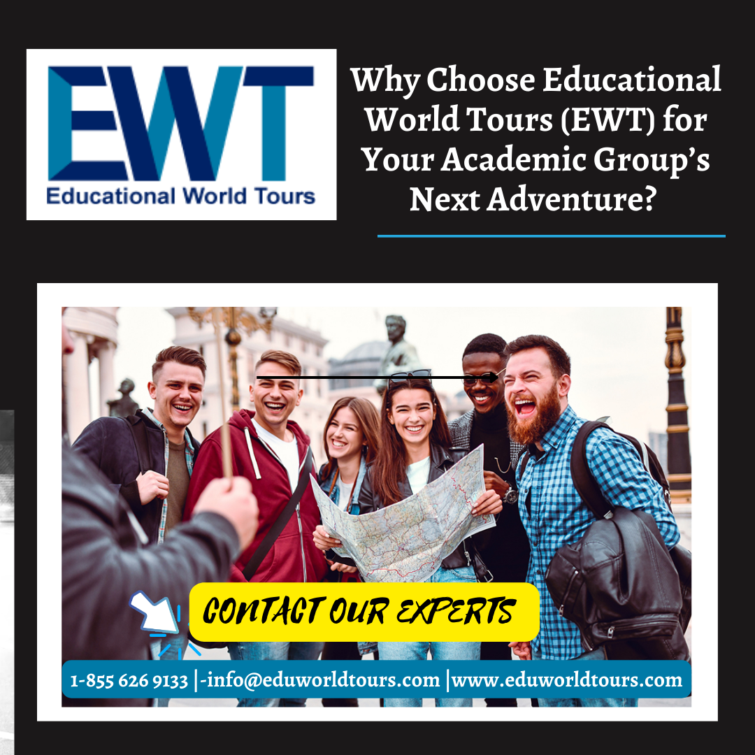 Why Choose Educational World Tours (EWT) for Your Academic Group’s Next ...